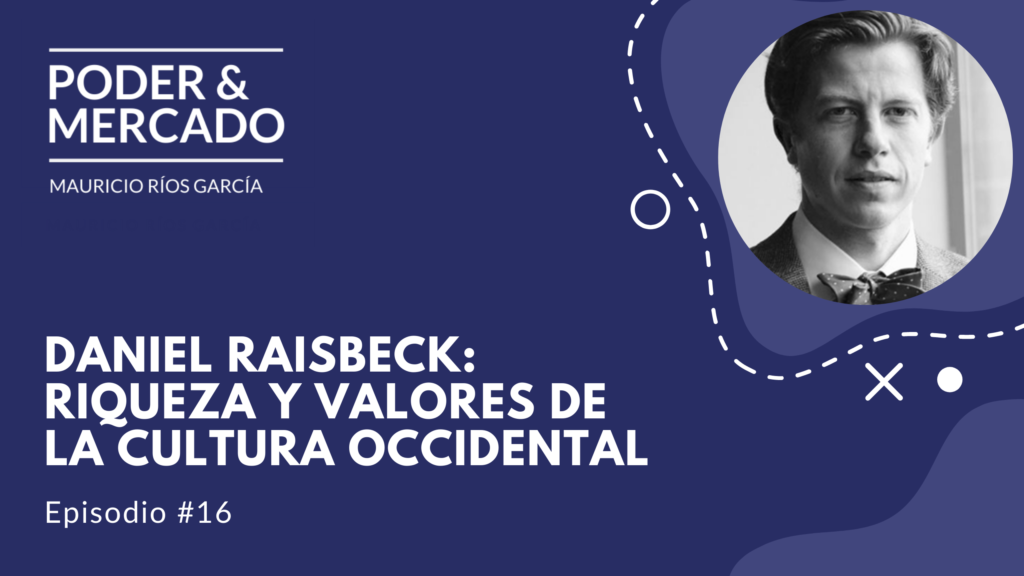 #16 Daniel Raisbeck: Riqueza y valores de la cultura occidental ...